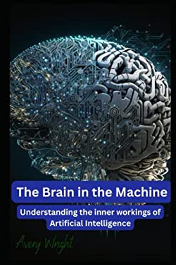 The Brain in the Machine : Understanding the Inner Workings of Artificial Intelligence book ...
