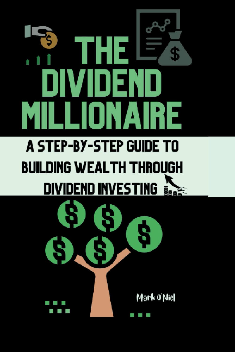 The Dividend Millionaire : A Step-By-Step Guide to Building Wealth Through Dividend Investing ...