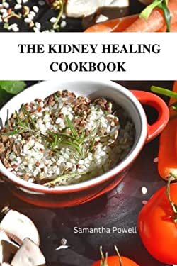 The Kidney Healing Cookbook: Delicious Recipes for Reversing Kidney ...