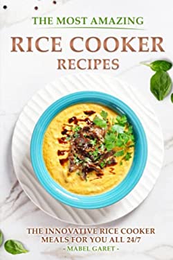 The Most Amazing Rice Cooker Recipes: The Innovative Rice Cooker Meals ...