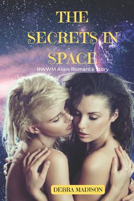 The Secrets In Space: BWWM Alien Romance Story book by Debra Madison ...