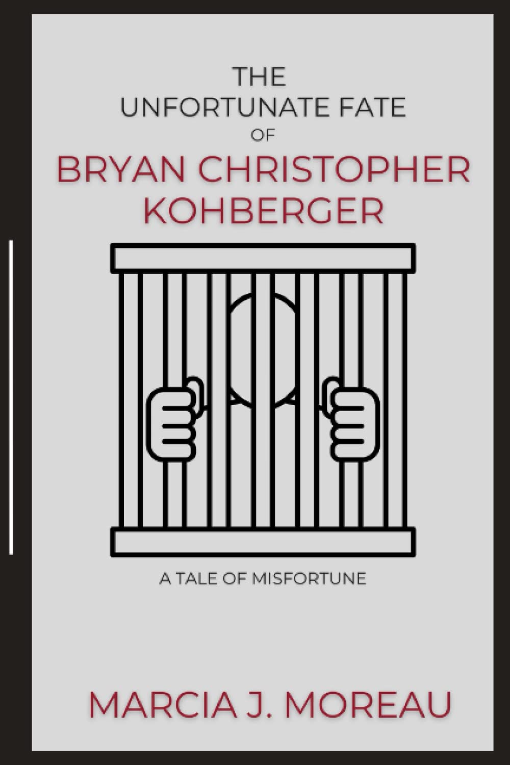 The Unfortunate Fate of Bryan Christopher Kohberger : A Tale of Misfortune book: 9798373012324