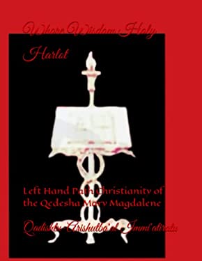 Whore Wisdom Holy Harlot: Left Hand Path Christianity of the Qedesha ...