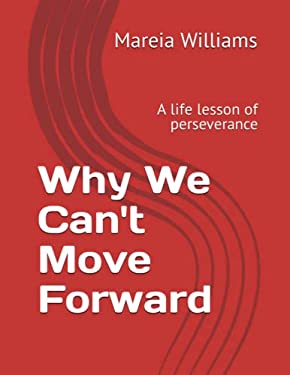 Why We Can't Move Forward: A life lesson of perseverance book ...