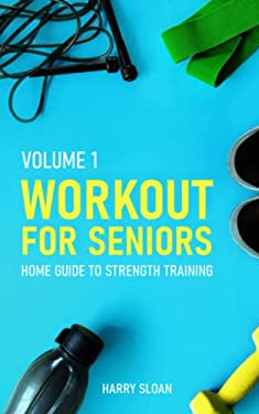 Workout for Seniors: Home Guide to Strength Training book: 9798372122420