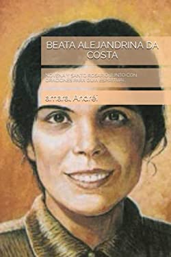 Beata Alejandrina Da Costa : Novena y Santo Rosario Junto con Oraciones ...