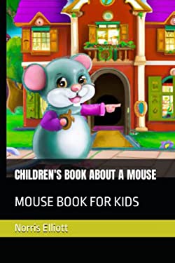 CHILDREN'S BOOK ABOUT A MOUSE: MOUSE BOOK FOR KIDS book: 9798385753444