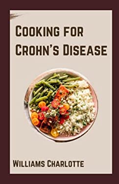 Cooking for Crohn's Disease: Nutritious and Delicious Recipes for ...