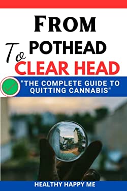 From Pothead to Clear Head : The Complete Guide to Quitting Cannabis ...