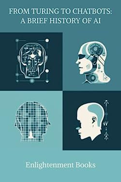 From Turing to Chatbots: A Brief History of AI book by Enlightenment ...
