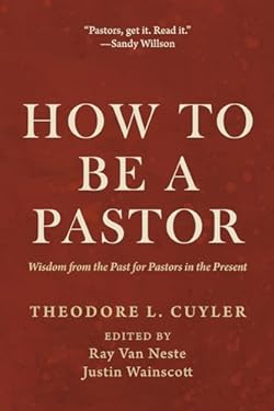 How to Be a Pastor: Wisdom from the Past for Pastors in the Present ...