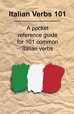 Italian Verbs 101 : A Pocket Reference Guide for 101 Common Italian ...