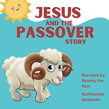 Jesus and the Passover Story: Told by Rammy the Ram book: 9798387311130