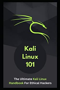 Kali Linux 101 : The Ultimate Kali Linux Handbook for Ethical Hackers ...