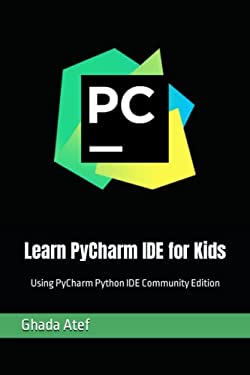 Learn PyCharm IDE for Kids: Using PyCharm Python IDE Community Edition book: 9798387055966