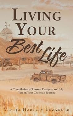 Living Your Best Life: A Compilation of Lessons Designed to Help You on ...