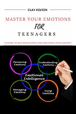 Master your emotions for teenagers: A Guide to Self-Regulation and ...