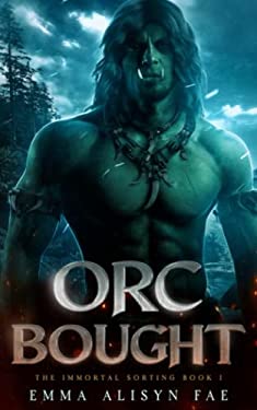 Orc Bought : An Orc Monster Romance book by Emma Alisyn, Alisyn Fae: 9798387312427