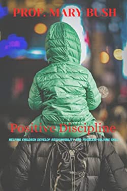Positive Discipline : Helping Children Develop Responsibility and ...