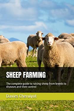 SHEEP FARMING: The complete guide to raising sheep from breeds to ...