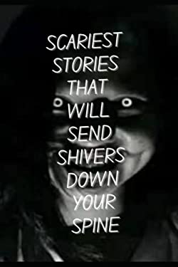 Scariest stories That Will Send Shivers Down Your Spine book: 9798385503865