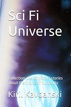 Sci Fi Universe : Collection of Short Sci-Fi Stories about the Future ...