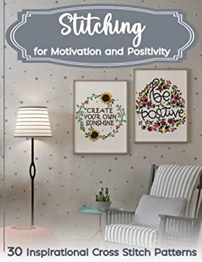 Stitching for Motivation and Positivity : 30 Inspirational Cross Stitch ...