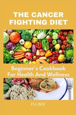 The Cancer Fighting Diet : A Beginner's Cookbook for Health and ...