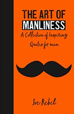 The Art of Manliness : A Collection of Inspiring Quotes for Men book by ...