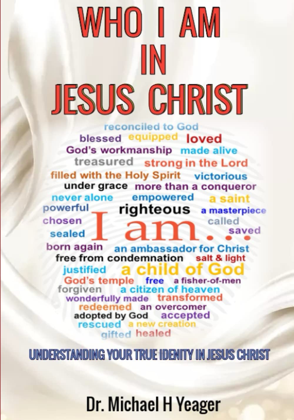 Who I Am in Jesus Christ : Understanding Your True Identity in Jesus ...
