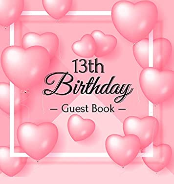 13th Birthday Guest Book: Pink Loved Heart Balloons Theme Best Wishes ...