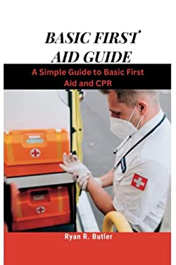 Basic First Aid Guide : A Simple Guide to Basic First Aid and CPR book ...