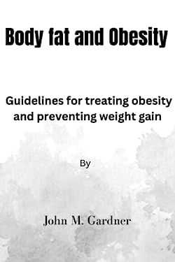 BODY FAT AND OBESITY: Guidelines for treating obesity and preventing ...