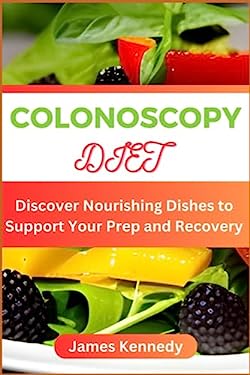 COLONOSCOPY DIET: Discover Nourishing Dishes to Support Your Prep and ...