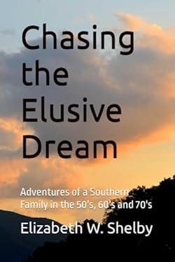 Chasing the Elusive Dream: Adventures of a Southern Family in the 50's ...