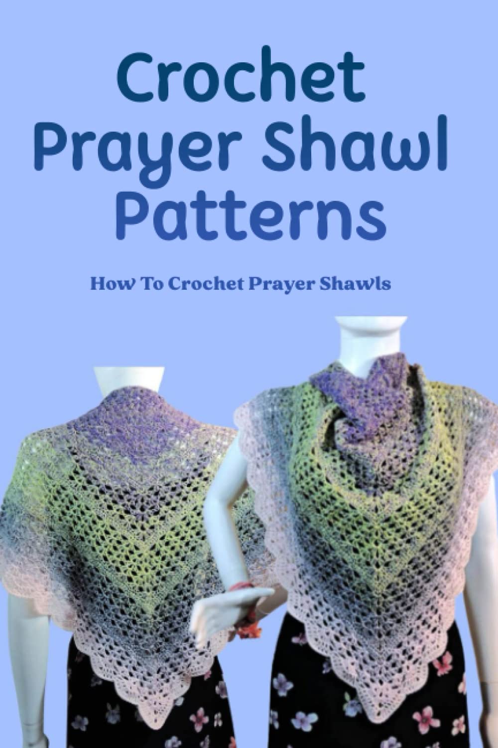 Crochet Prayer Shawl Patterns: How to Crochet Prayer Shawls : Gorgeous ...