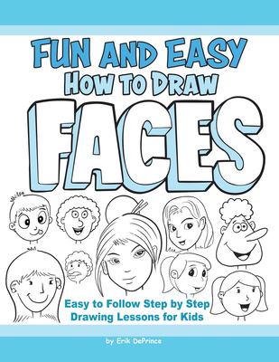 Fun and Easy How to Draw Faces: Easy to Follow Step by Step Drawing ...