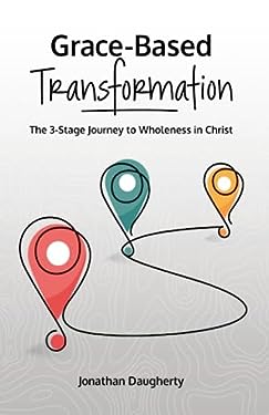 Grace-Based Transformation: The 3-Stage Journey to Wholeness in Christ book: 9798398578652