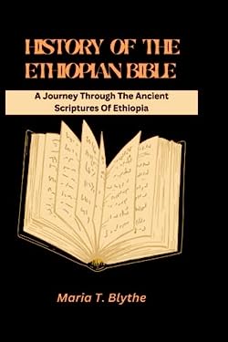 HISTORY OF THE ETHIOPIAN BIBLE: A Journey Through The Ancient ...