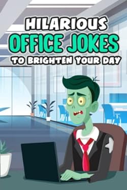 Hilarious Office Jokes to Brighten Your Day: Witty Jokes and Pranks for ...