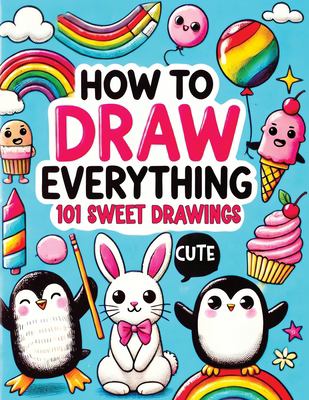 How to Draw Everything: Step by Step Drawing Guide for Kids - Over 101 ...