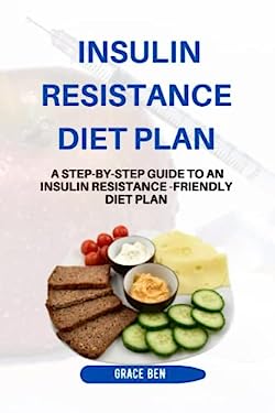INSULIN RESISTANCE DIET PLAN: A Step-by-Step Guide to an Insulin Resistance-Friendly Diet Plan ...