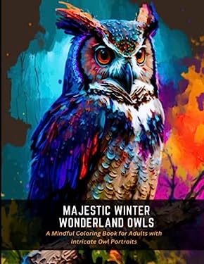Majestic Winter Wonderland Owls: A Mindful Coloring Book for Adults ...