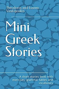 Mini Greek Stories: A short stories book with exercises, grammar tables ...