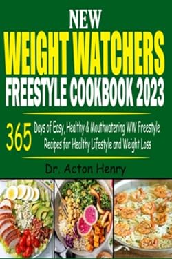 New Weight Watchers Freestyle Cookbook 2023 : 365 Days of Easy, Healthy ...