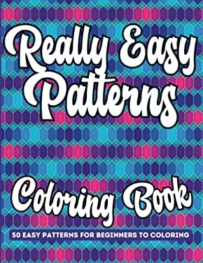 Really Easy Patterns Coloring Book : 50 Easy Patterns for Beginners to ...