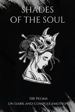 Shades of the Soul : 100 Poems on Dark and Complex Emotions book by ...