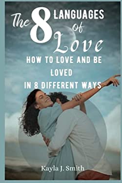 THE 8 LANGUAGES OF LOVE: How to Love and Be Loved in 8 Different Ways ...