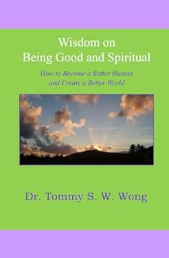 Wisdom on Being Good and Spiritual: How to Become a Better Human and ...