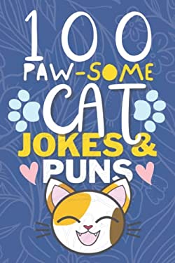 100 Paw-Some Cat Jokes And Cat Puns Book: Funny Cat Joke Book for Kids ...